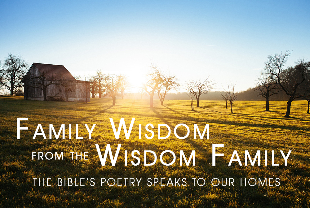 Family Wisdom from the Wisdom Family | Grace Bible Church