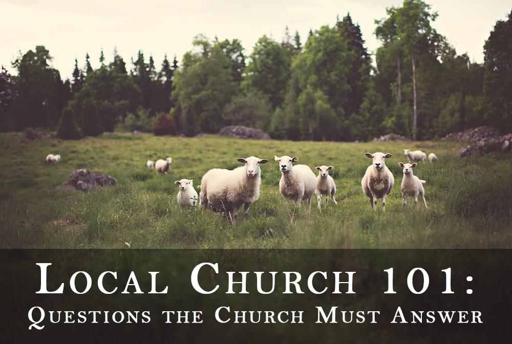 Local Church 101: Questions the Church Must Answer | Grace Bible Church