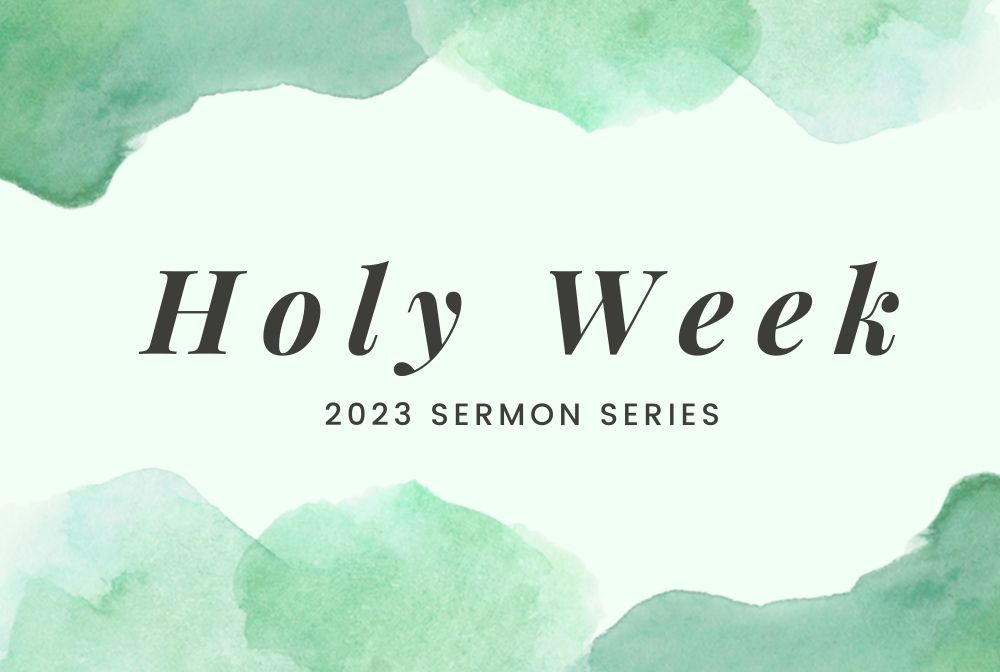 Holy Week 2023 | Grace Bible Church