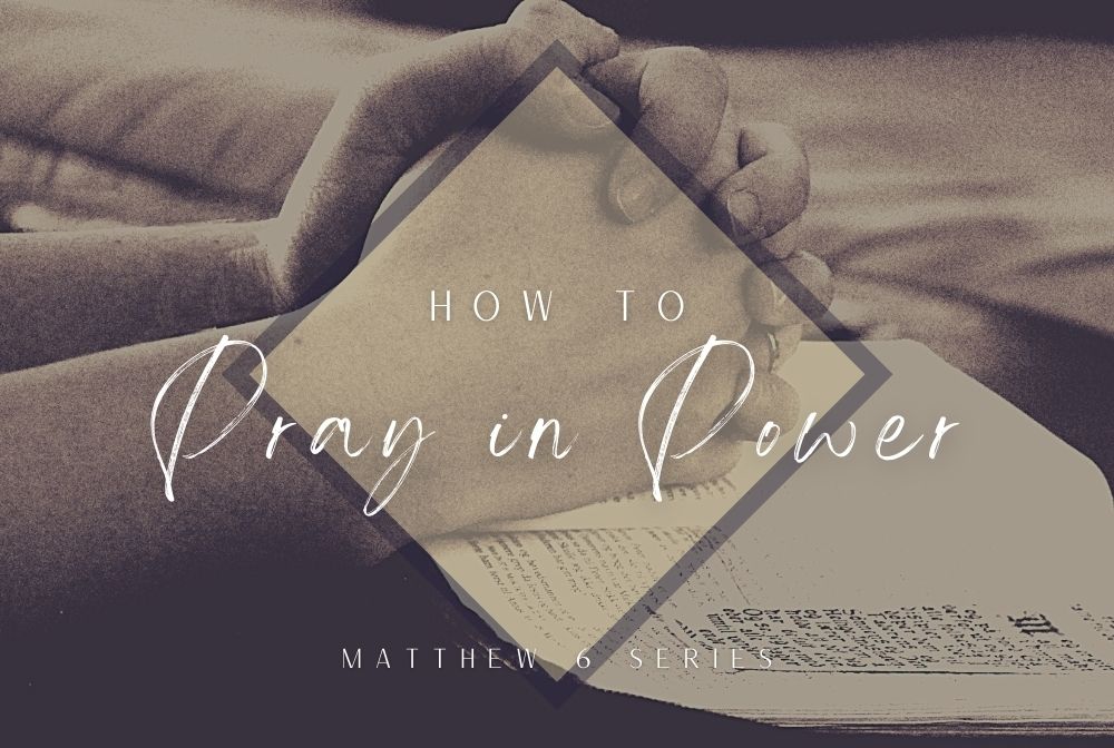 How to Pray in Power | Grace Bible Church