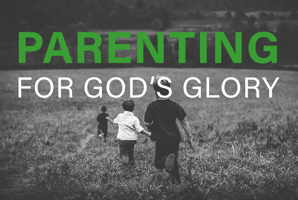 Parenting for God’s Glory | Grace Bible Church